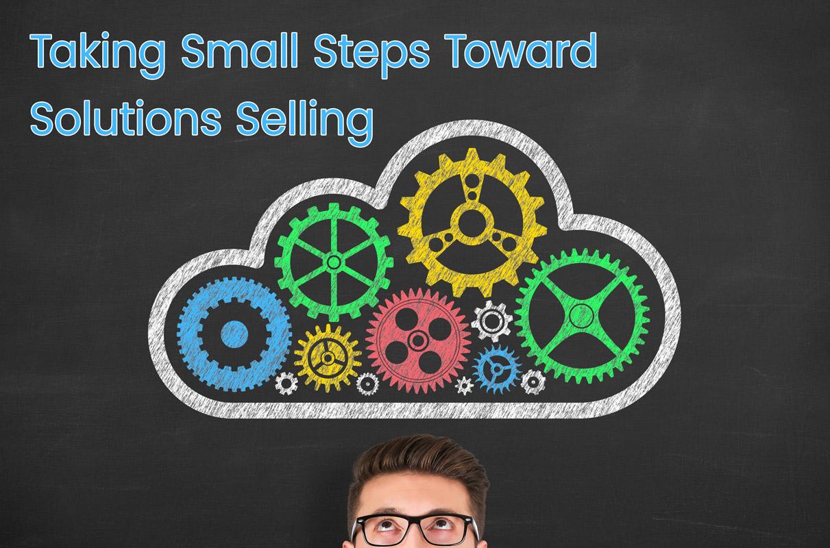 Taking Small Steps Toward Solutions Selling