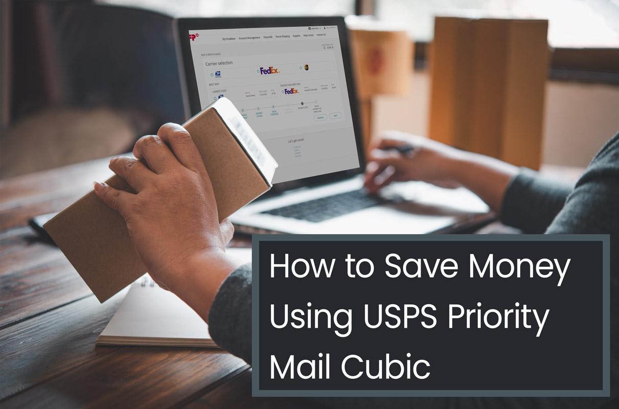 How to Save Money Using USPS Priority Mail Cubic