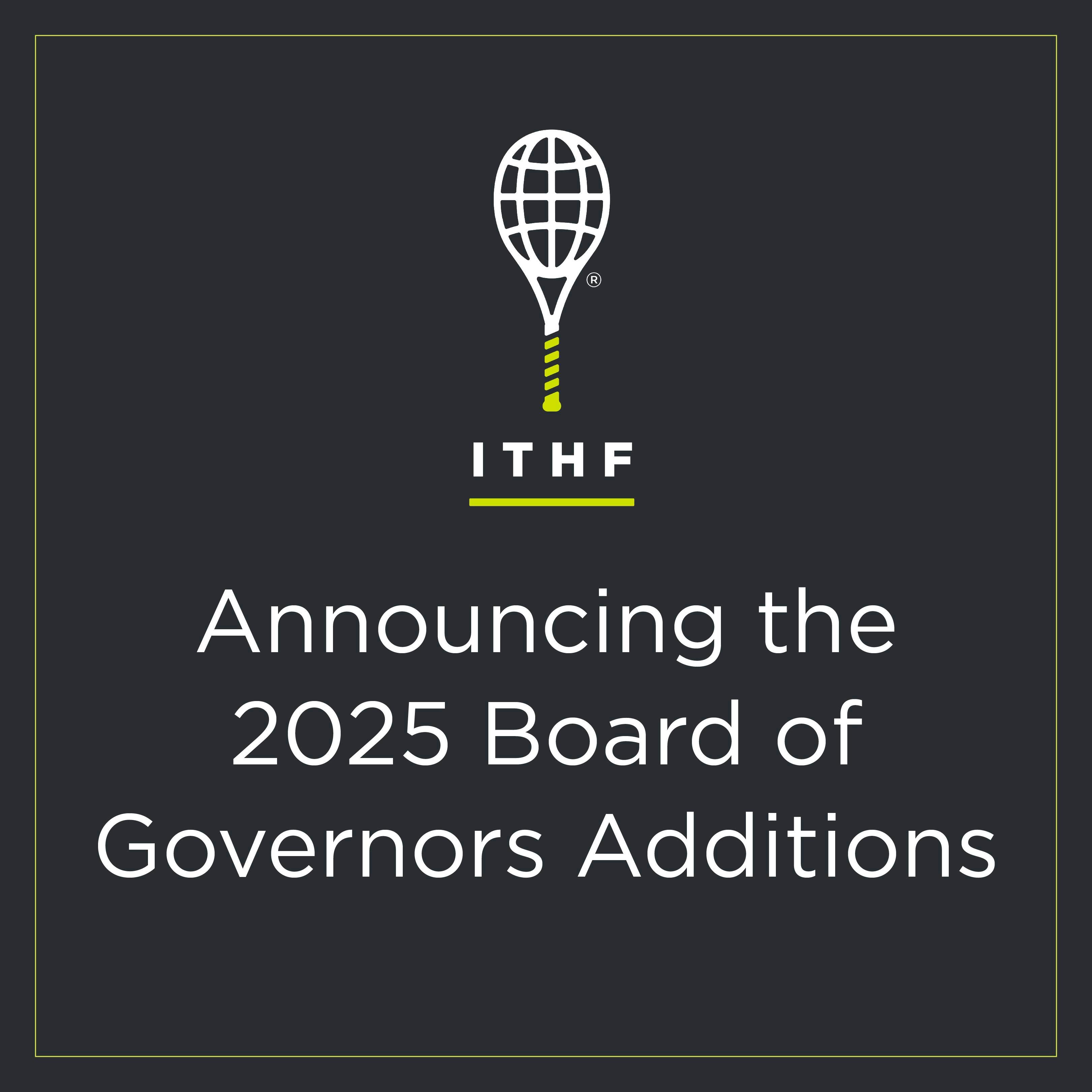 ITHF ANNOUNCES 2025 BOARD OF GOVERNORS ADDITIONS